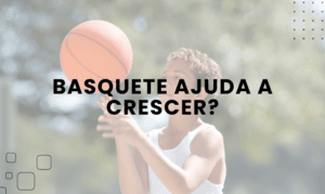 Basquete Ajuda a Crescer? Confira - Esportes Deluxe